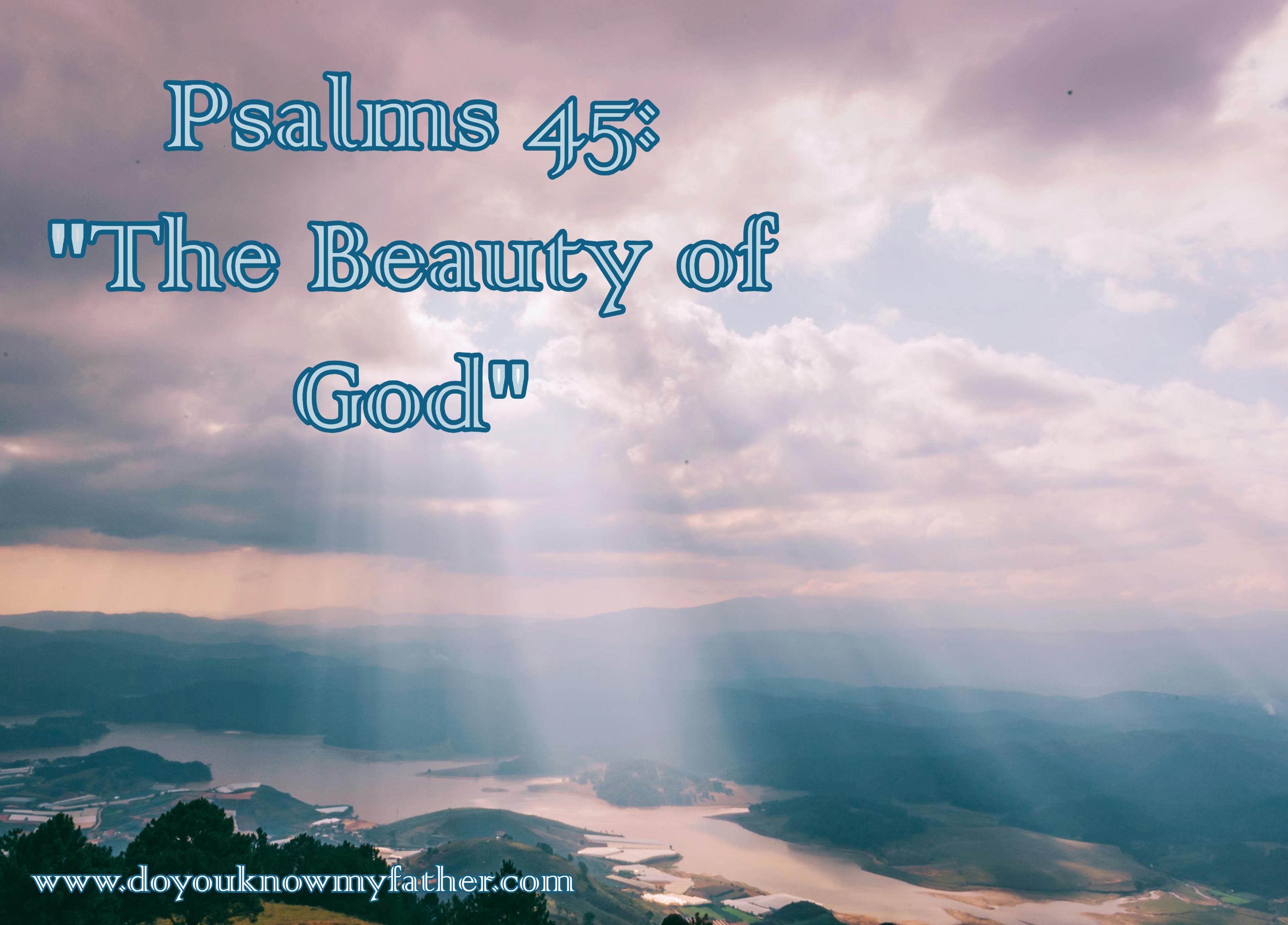 Psalm 45: “The Beauty of God” Through the Bible series | Do You Know My ...